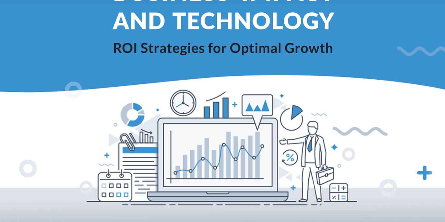 Business Impact and Technology: ROI Strategies for Optimal Growth ...