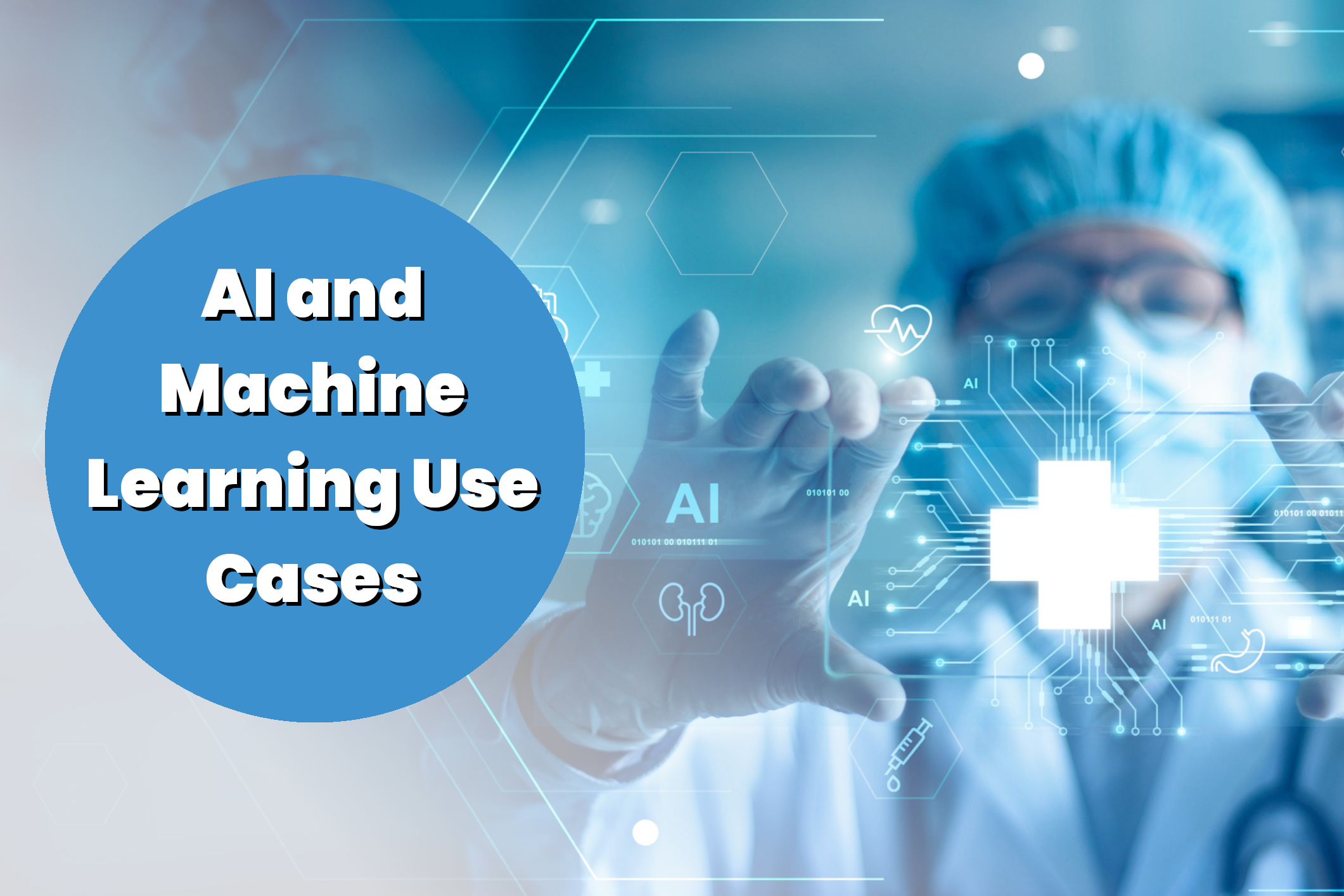 AI and Machine Learning Use Cases in Healthcare and Medicine AI and Machine Learning Use Cases in Healthcare and Medicine