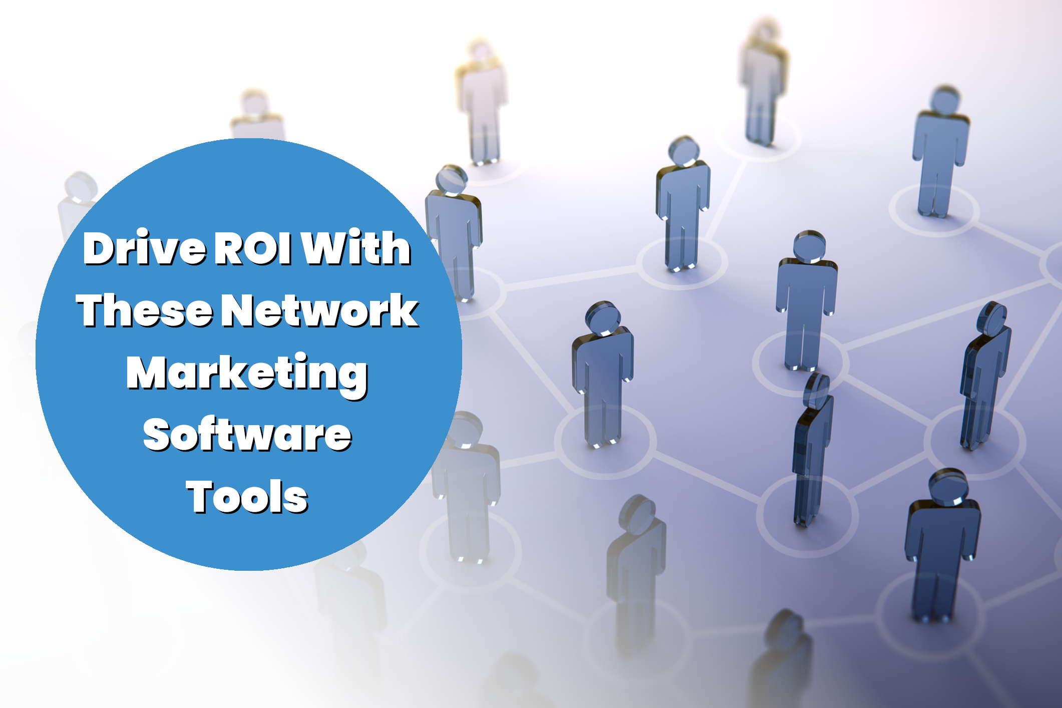 How the Right Network Marketing Software Solutions Increase ROI