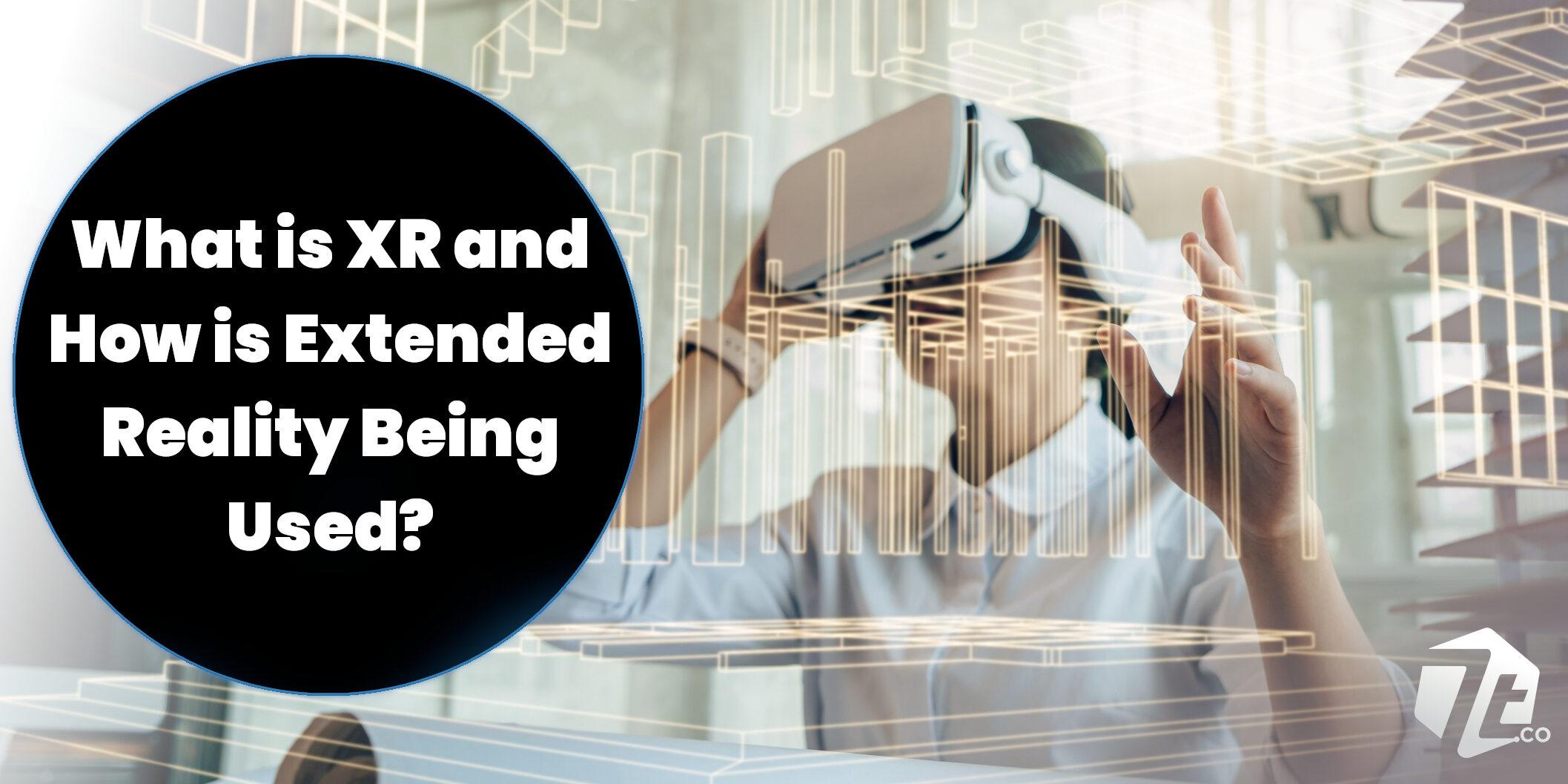 What is Extended Reality (XR)? - How is XR Being Used