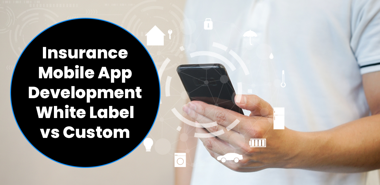 Insurance Mobile App Development White Label Vs Custom