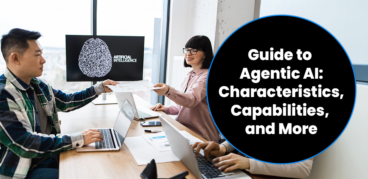 Guide to Agentic AI: Characteristics, Capabilities, and More | 7T
